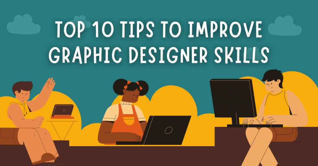 Top 10 Tips to Improve Graphic Designer Skills - Artmeet Blog | Artmeet